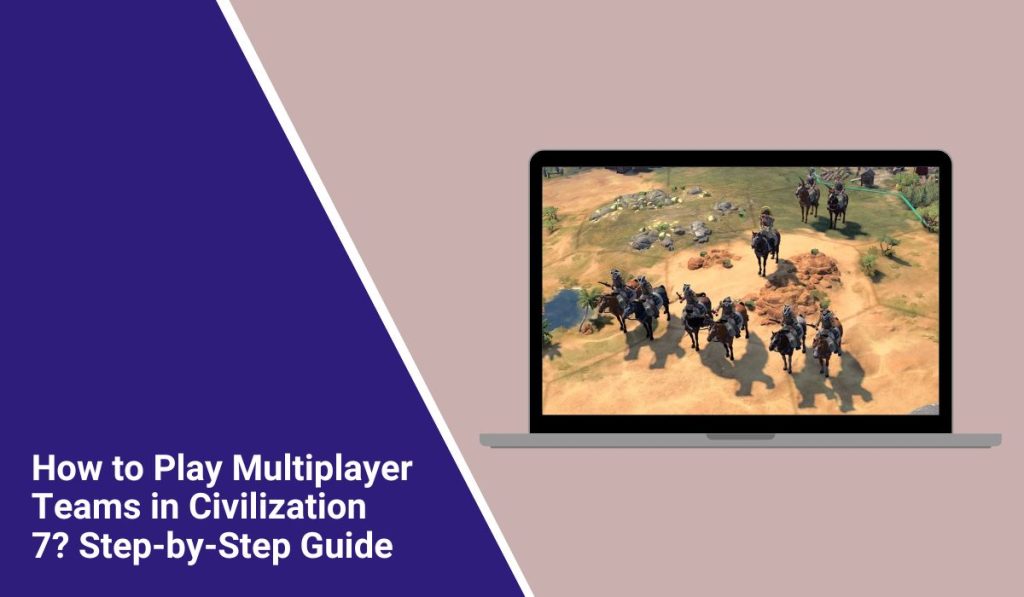 How to Play Multiplayer Teams in Civilization 7? Step-by-Step Guide ...