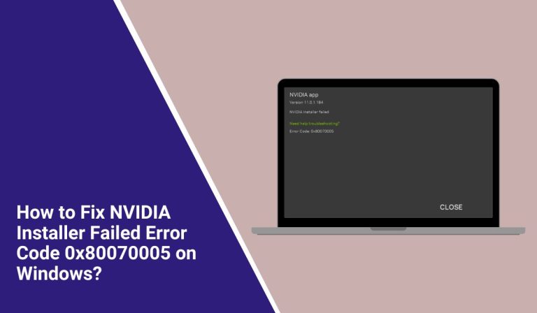 How to Fix NVIDIA Installer Failed Error Code 0x80070005 on Windows?