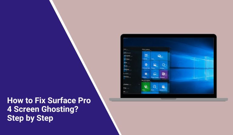 How to Fix Surface Pro 4 Screen Ghosting? Step by Step